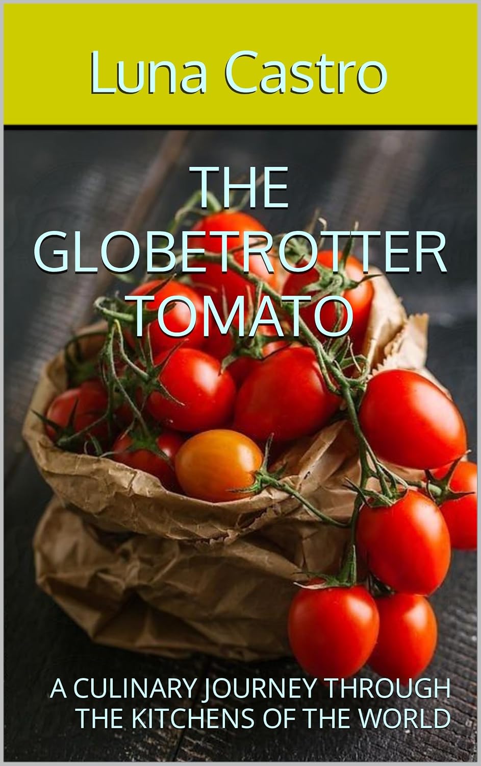 Amazon.com: THE GLOBETROTTER TOMATO: A CULINARY JOURNEY THROUGH THE ...