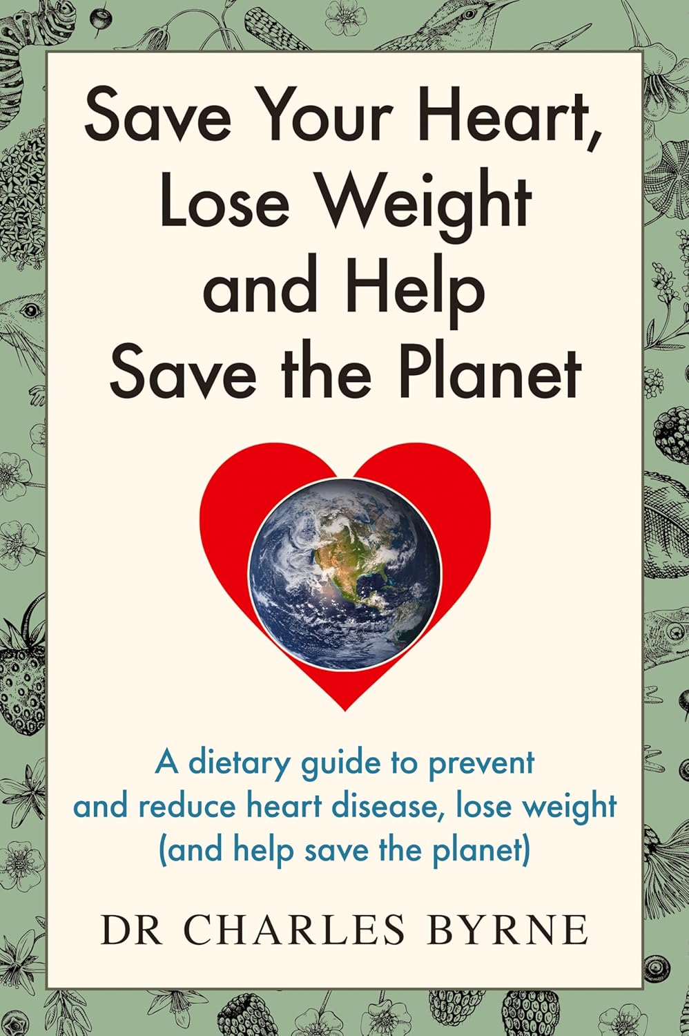 Save Your Heart, Lose Weight and Help Save the Planet: A dietary guide ...
