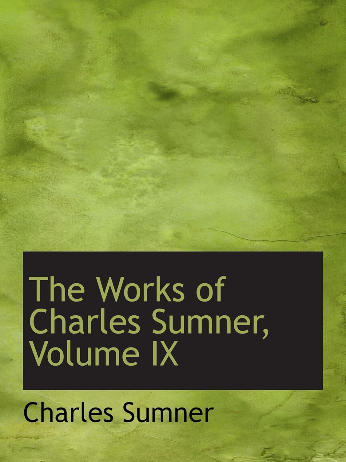 Amazon.com: The Works of Charles Sumner, Volume IX: 9781103036097 ...