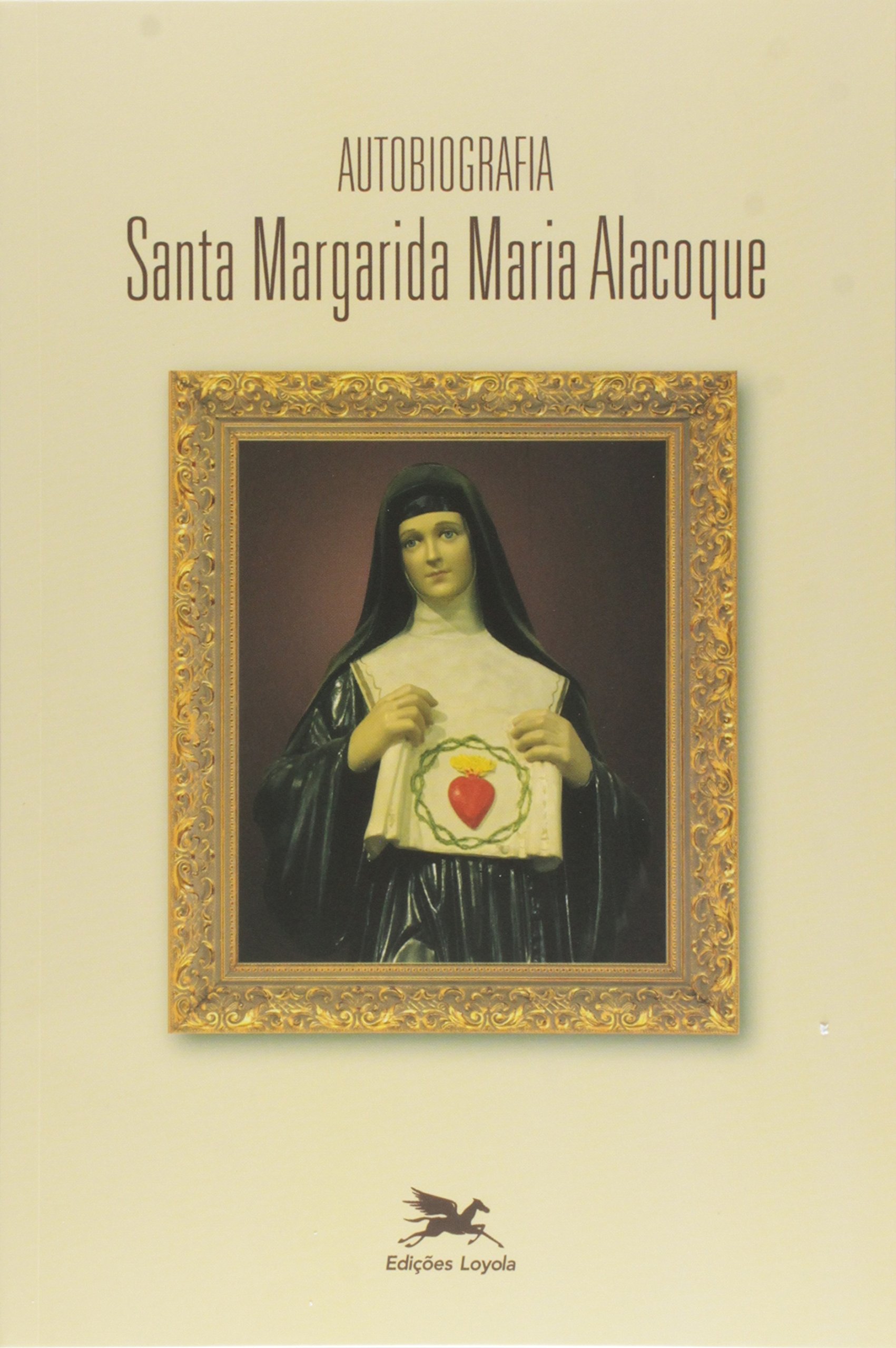 Autobiografia de Santa Margarida Maria Alacoque: Santa Margarida Maria ...