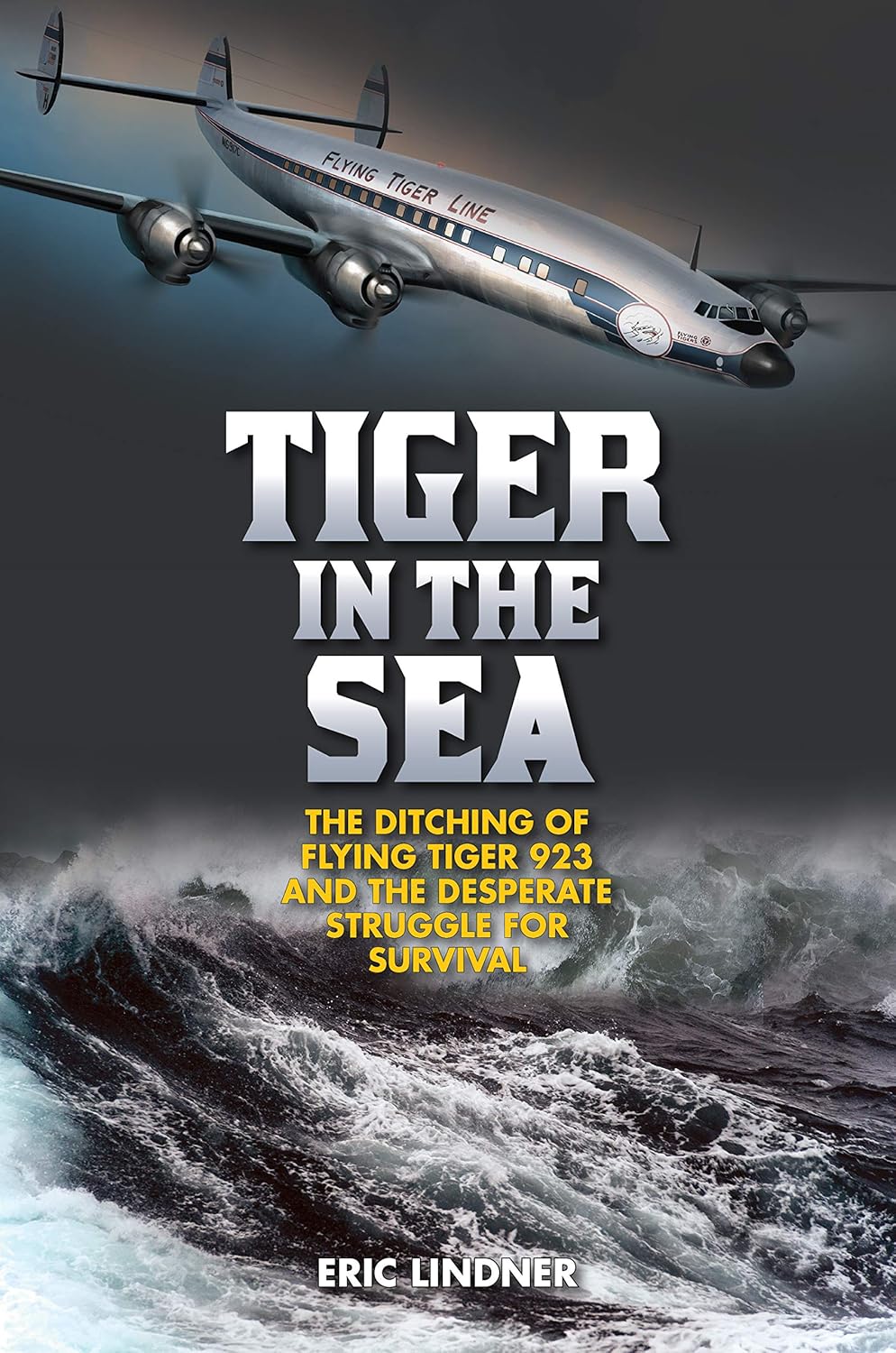 Tiger in the Sea: The Ditching of Flying Tiger 923 and the Desperate ...