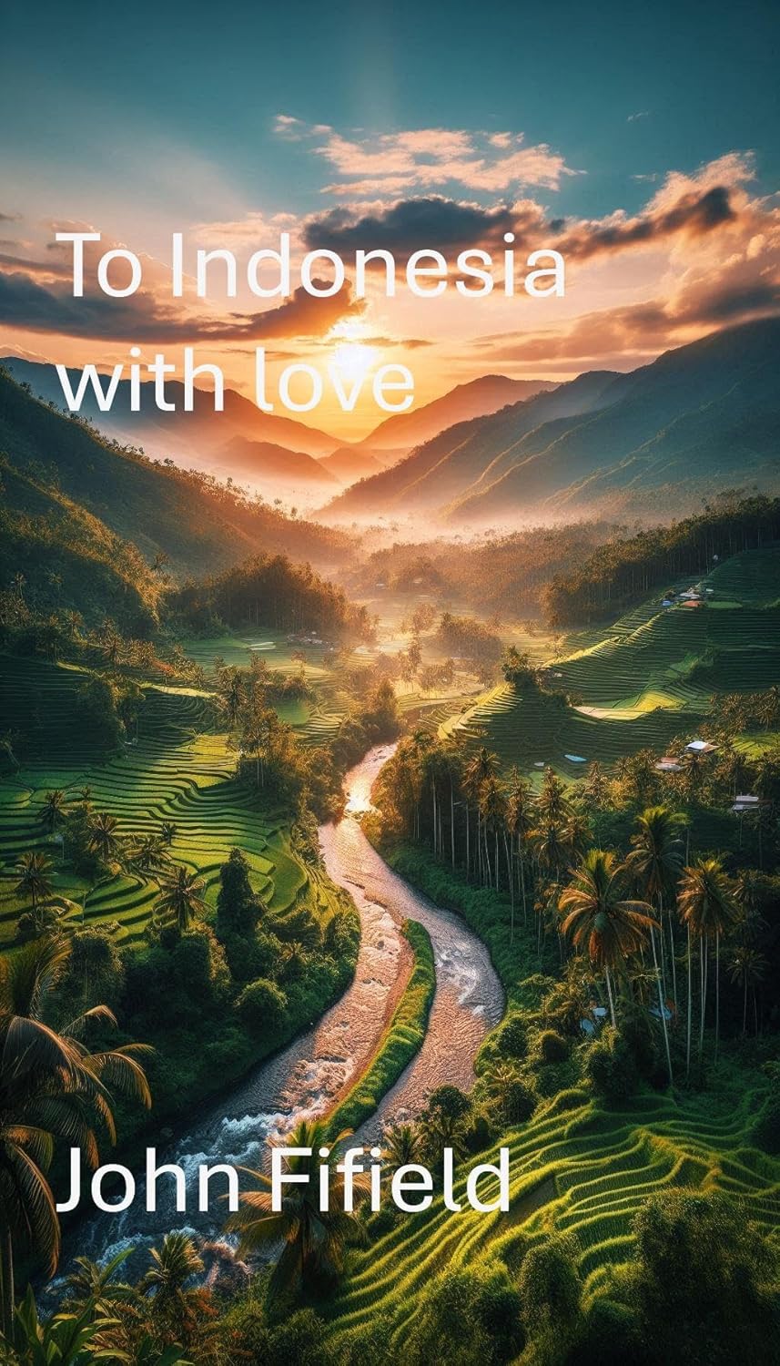Amazon.com: To Indonesia with love eBook : Fifield, John: Kindle Store