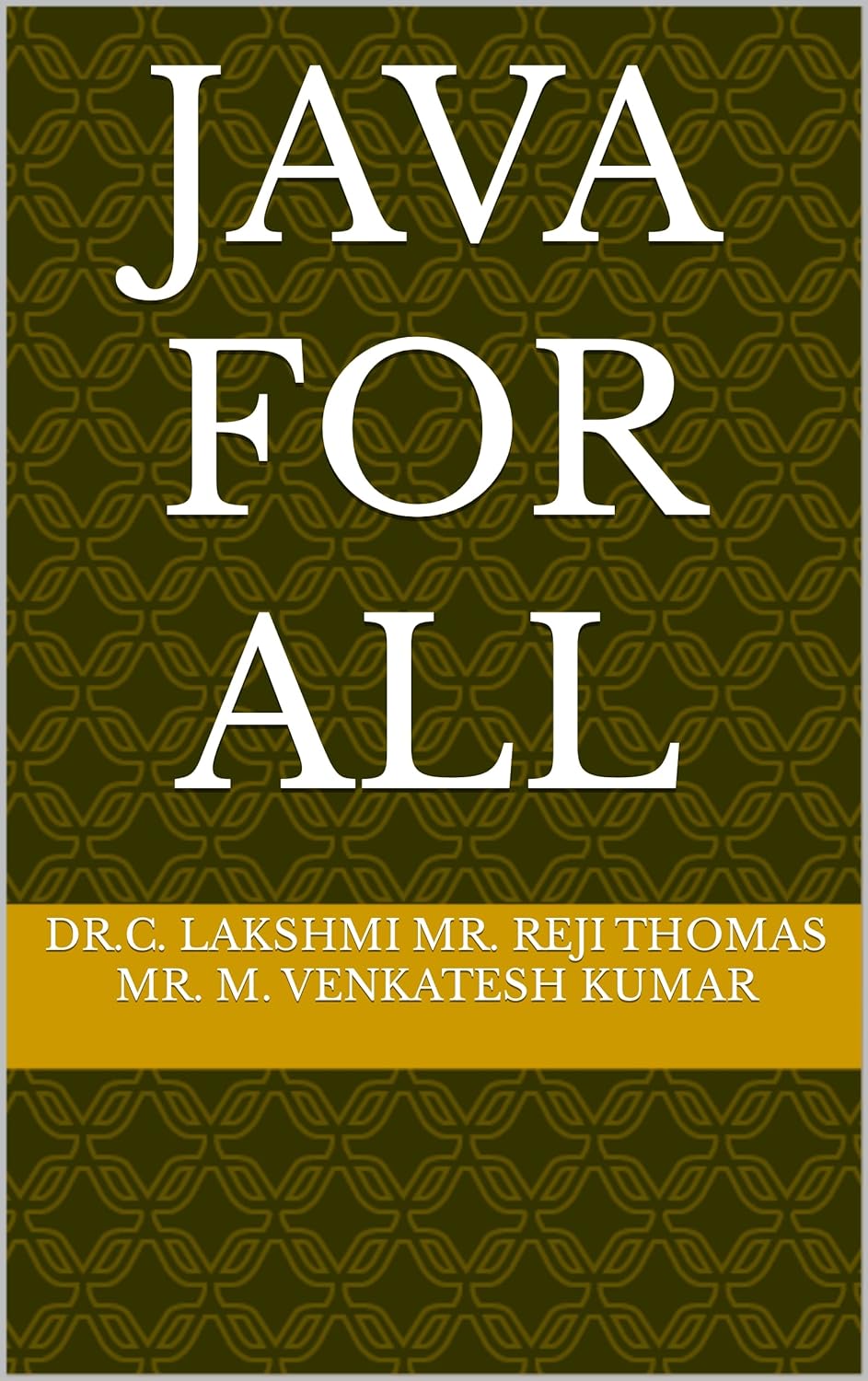 JAVA FOR ALL eBook : Mr. Reji Thomas Mr. M. Venkatesh Kumar, Dr.C ...