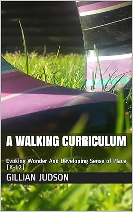 A Walking Curriculum: Evoking Wonder And Developing Sense of Place (K ...