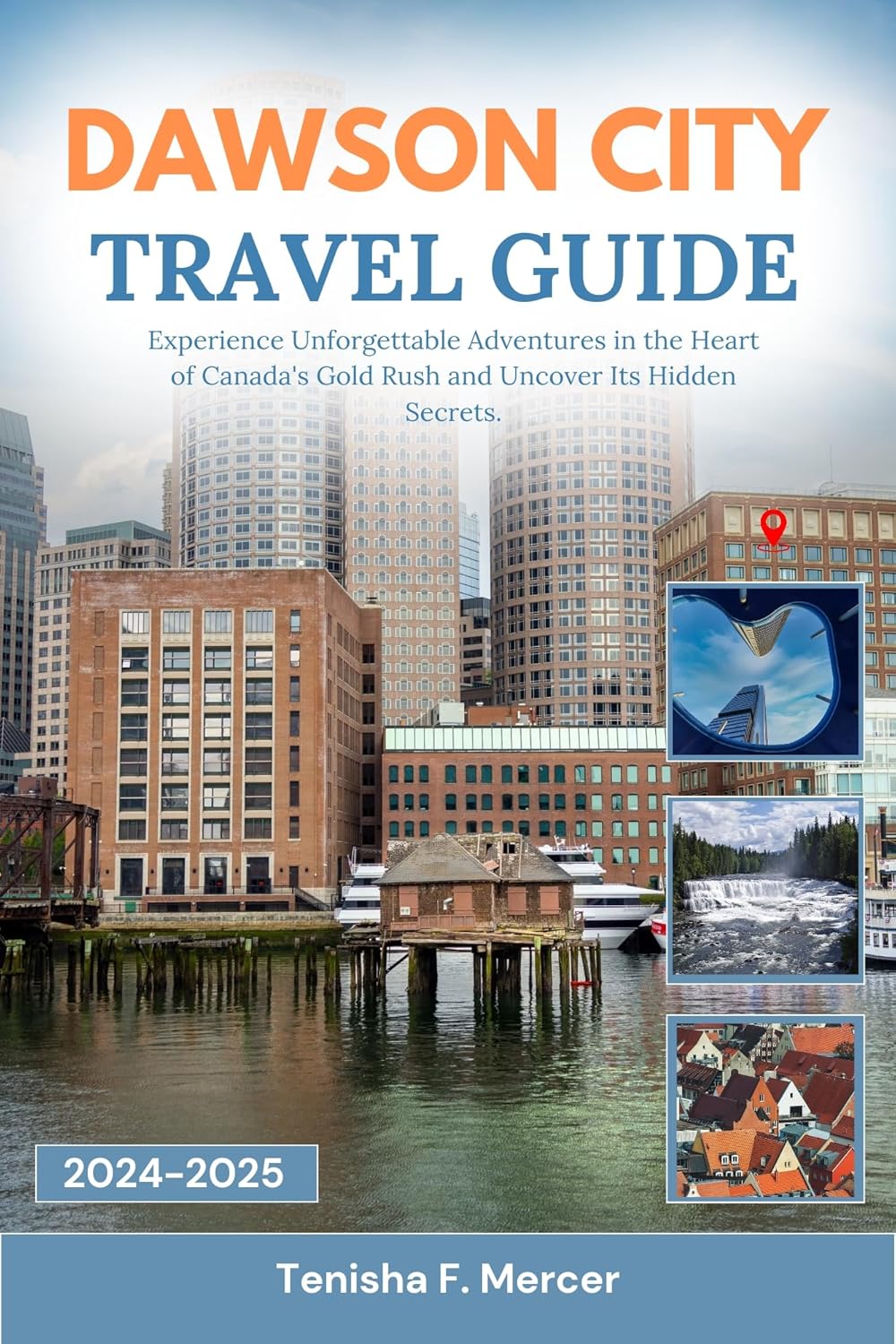 DAWSON CITY TRAVEL GUIDE 2024-2025: Experience Unforgettable Adventures ...