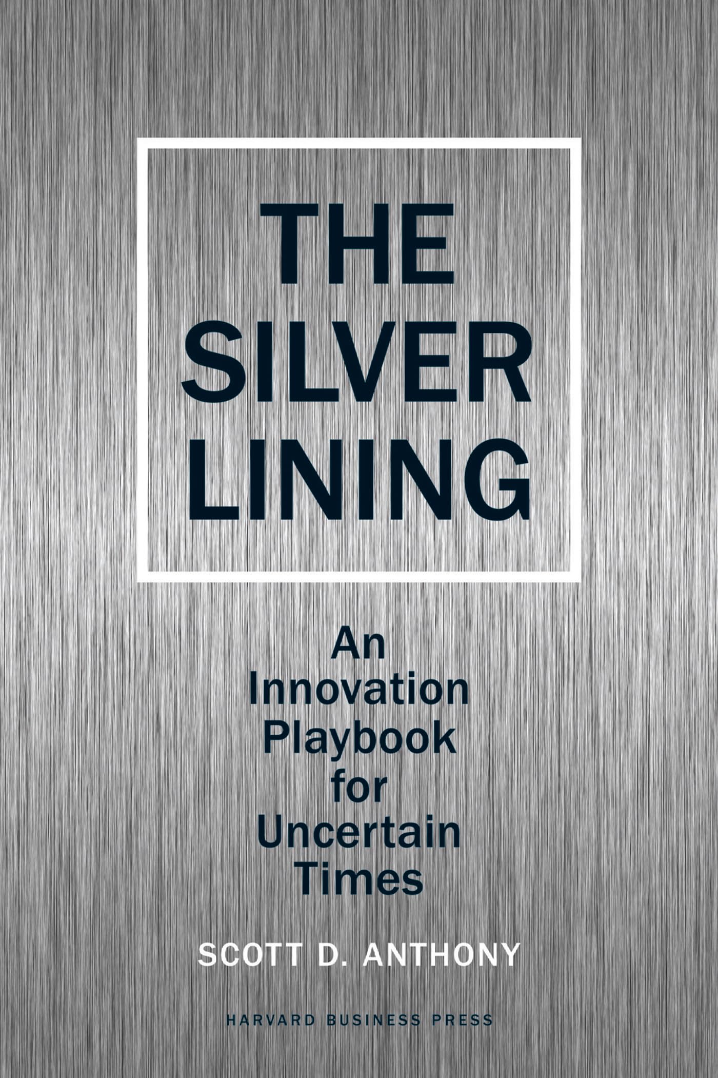 Amazon.com: The Silver Lining: An Innovation Playbook for Uncertain ...