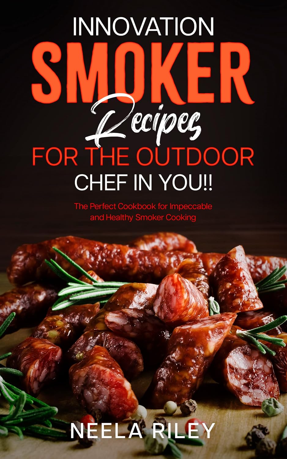 Amazon.com: Innovation Smoker Recipes for the Outdoor Chef in You ...
