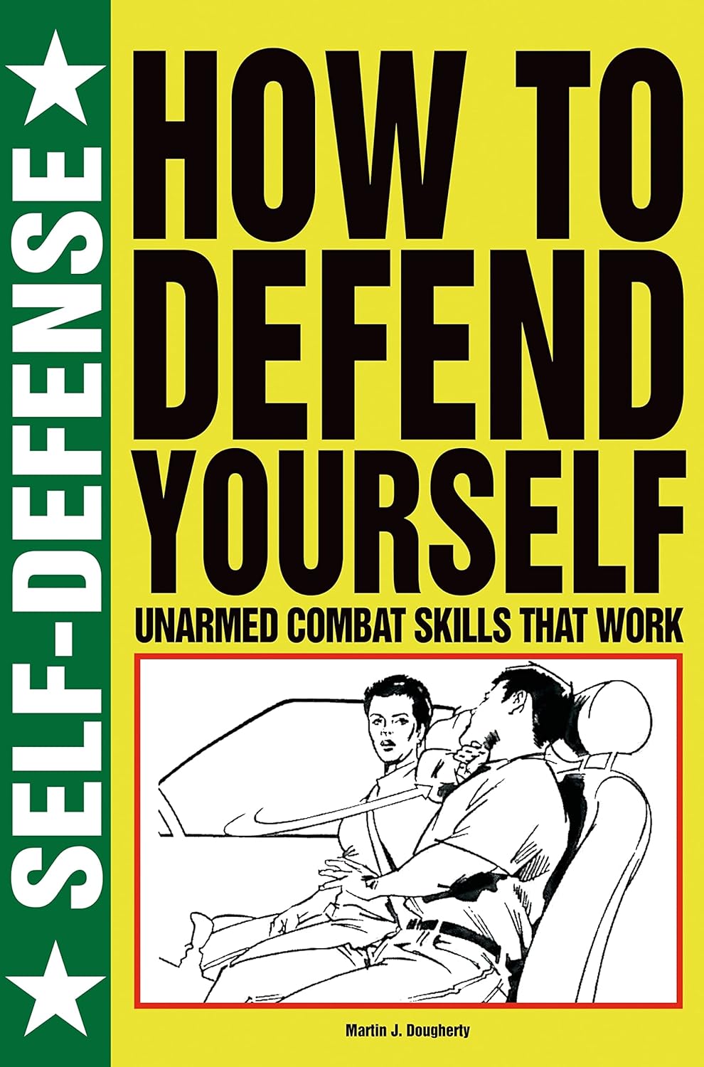 How to Defend Yourself: Unarmed Combat Skills that Work (Self-defense ...