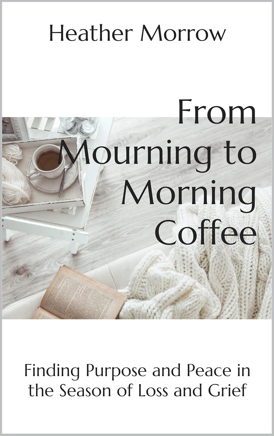 From Mourning to Morning Coffee: Finding Purpose and Peace in the ...