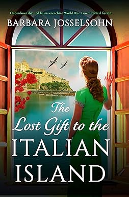 The Lost Gift to the Italian Island: Unputdownable and heart-wrenching World War Two historical ...