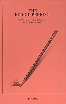 The Pencil Perfect: The Untold Story of a Cultural Icon: Weaver ...