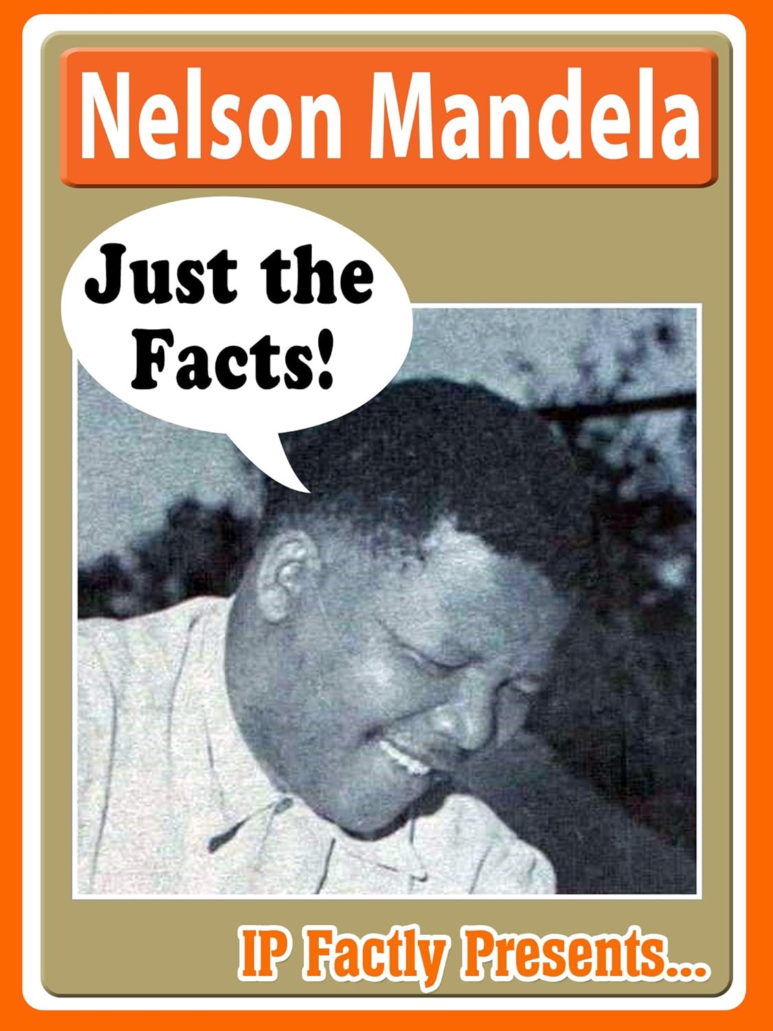 Nelson Mandela – Just the Facts! Biography for Kids eBook : Factly, IP ...