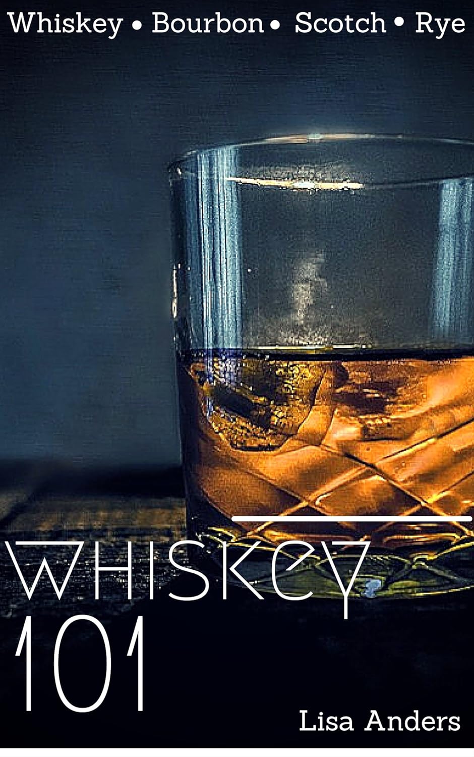 Whiskey 101: Learn to Taste Whiskey and How to Grow your Collection ...