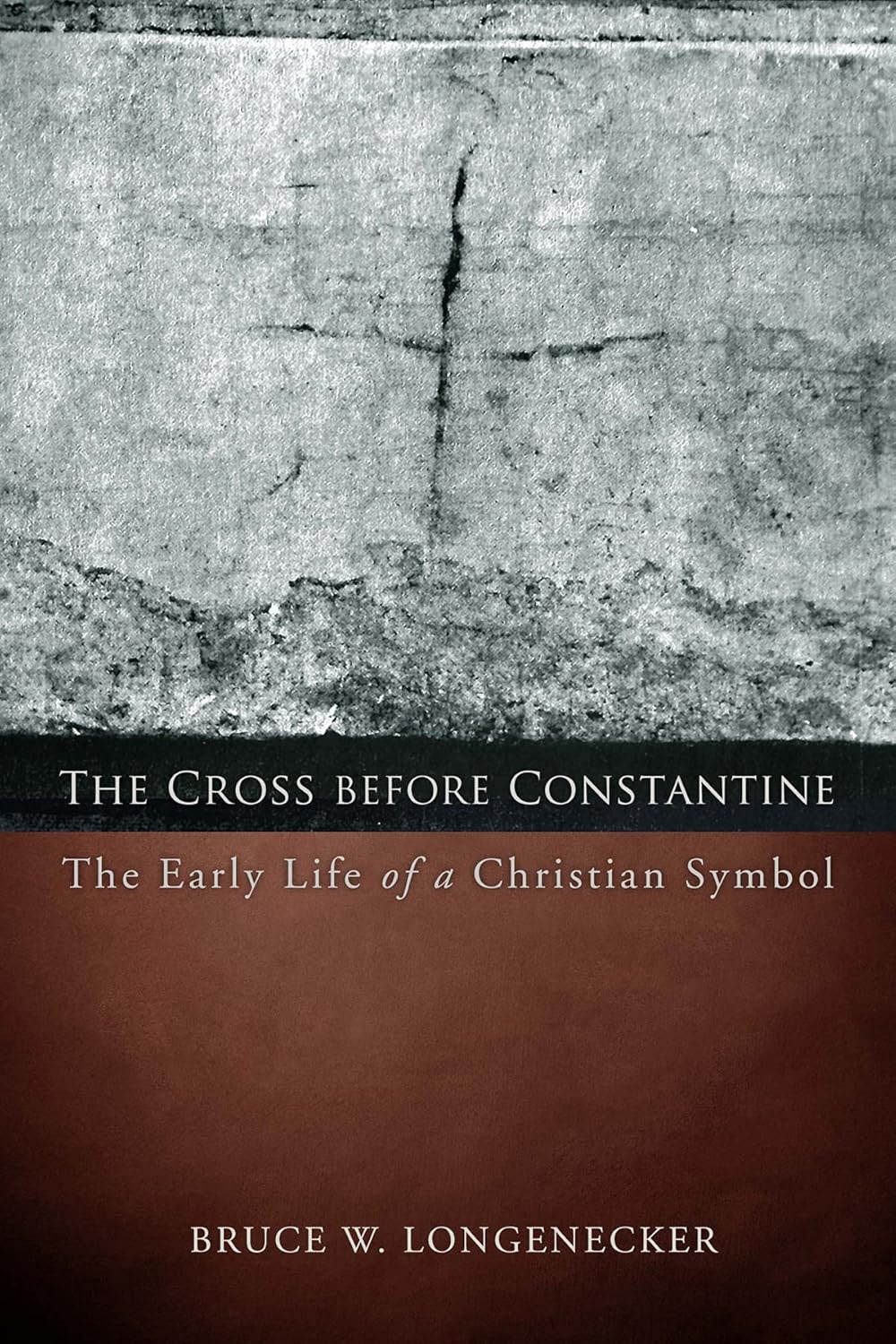 The Cross before Constantine: The Early Life of a Christian Symbol ...