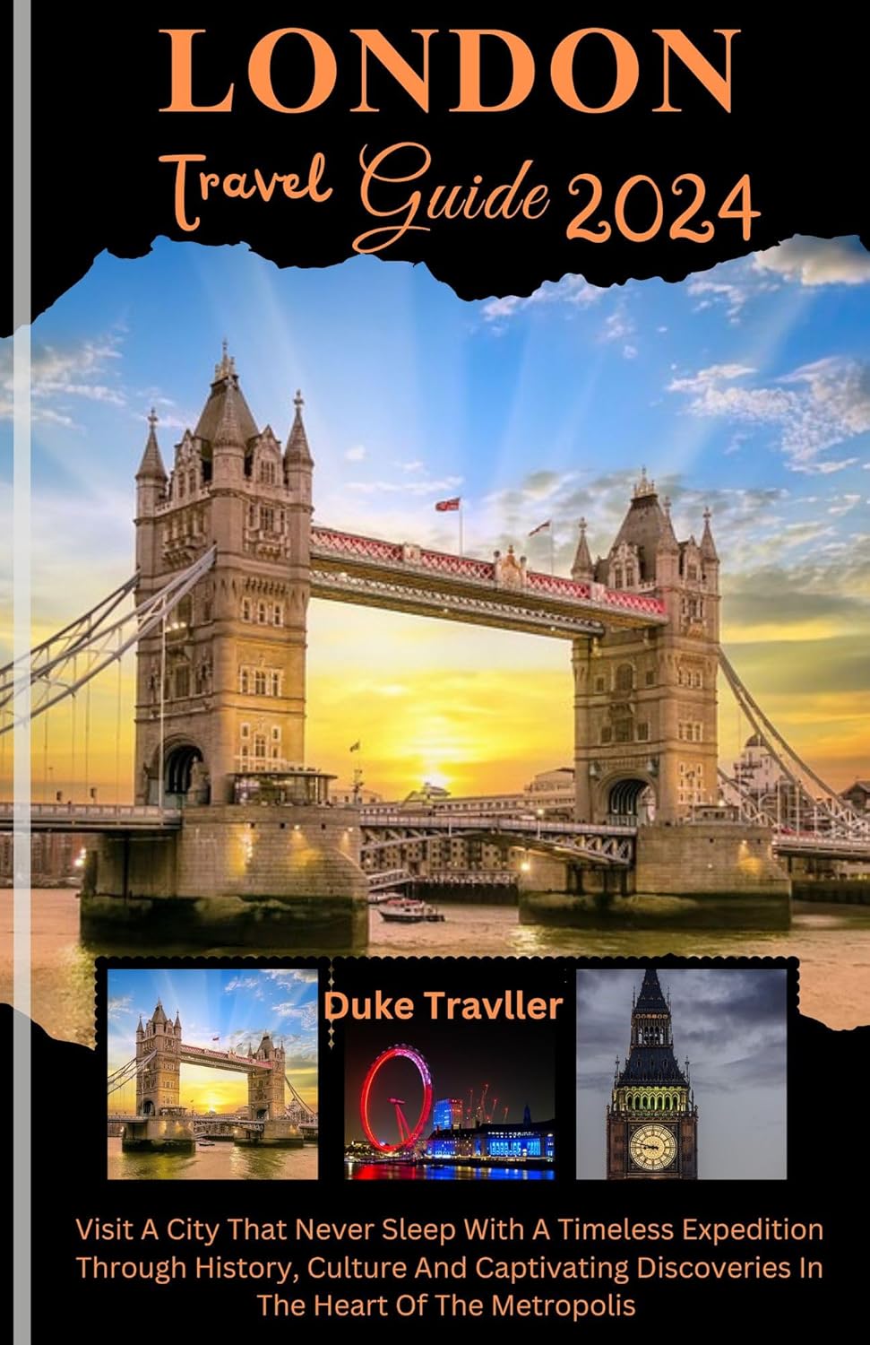 LONDON TRAVEL GUIDE 2024: Visit A City That Never Sleep With A Timeless ...