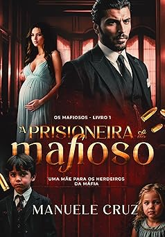 Amazon.com.br eBooks Kindle: A prisioneira do mafioso - Uma mãe para os herdeiros da máfia (Os ...