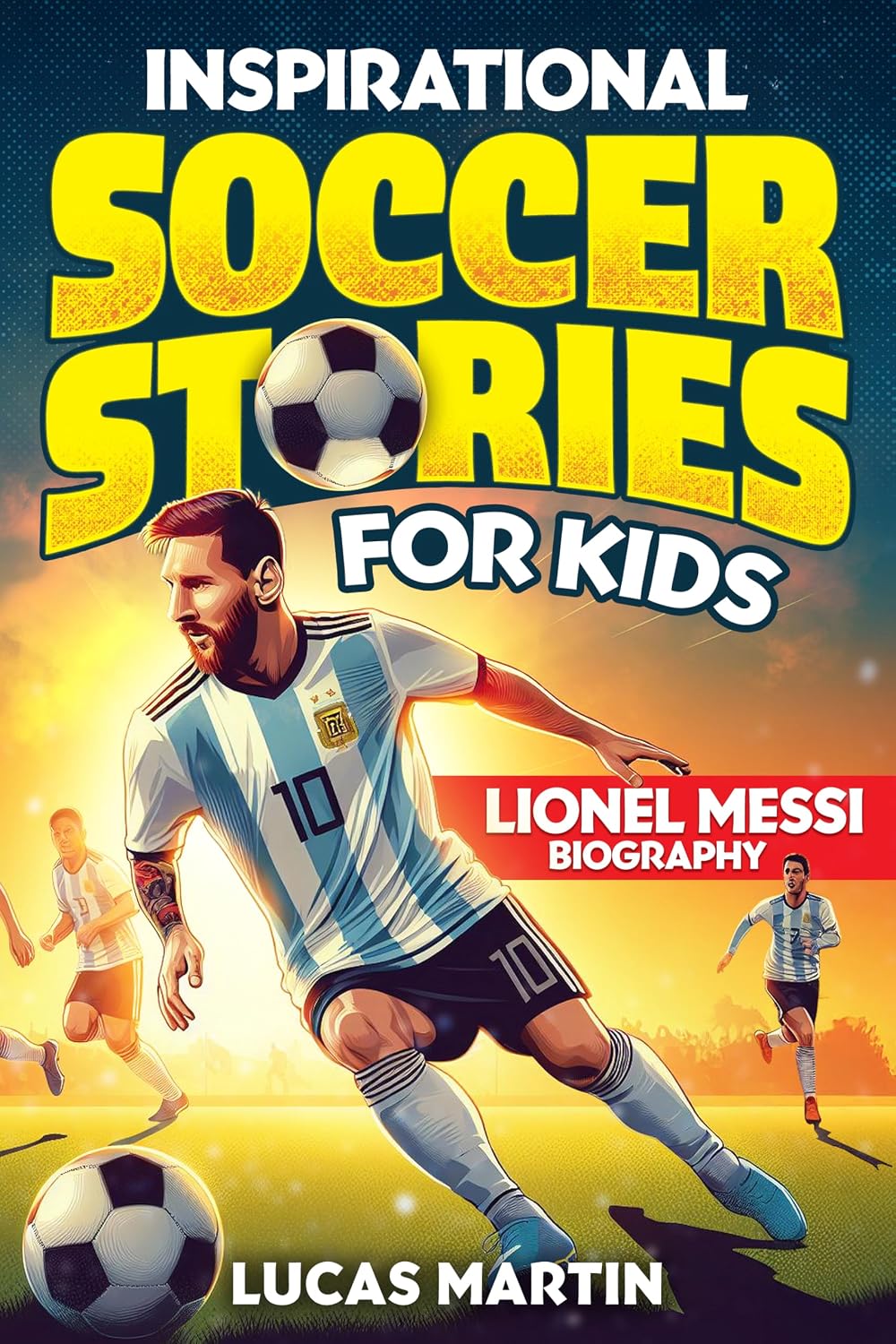 Amazon.com: Inspirational Soccer Stories for Kids: Lionel Messi ...