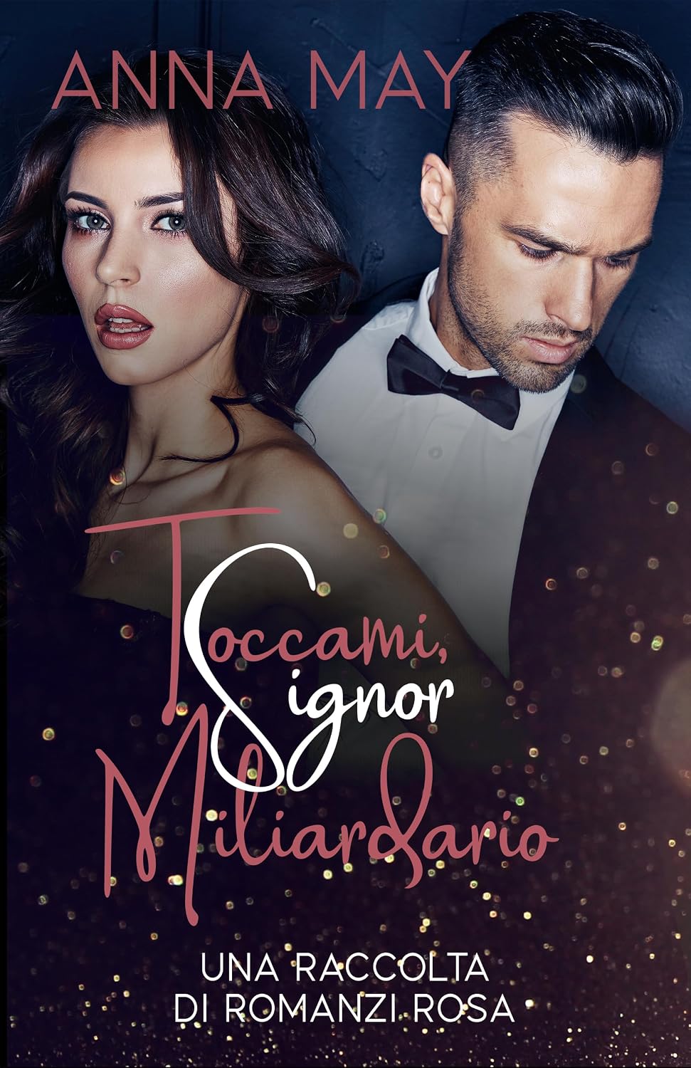 Toccami, Signor Miliardario : Una Raccolta di Romanzi Rosa (Per sempre ...