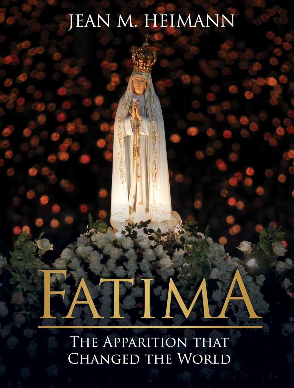 Fatima: The Apparition That Changed the World: Heimann, Jean ...