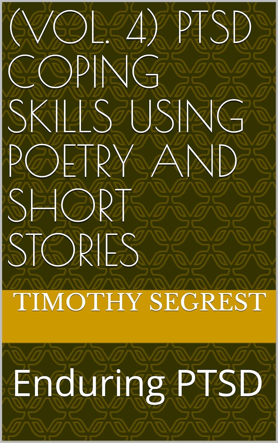 (Vol. 4) PTSD Coping Skills using poetry and short stories: Enduring ...