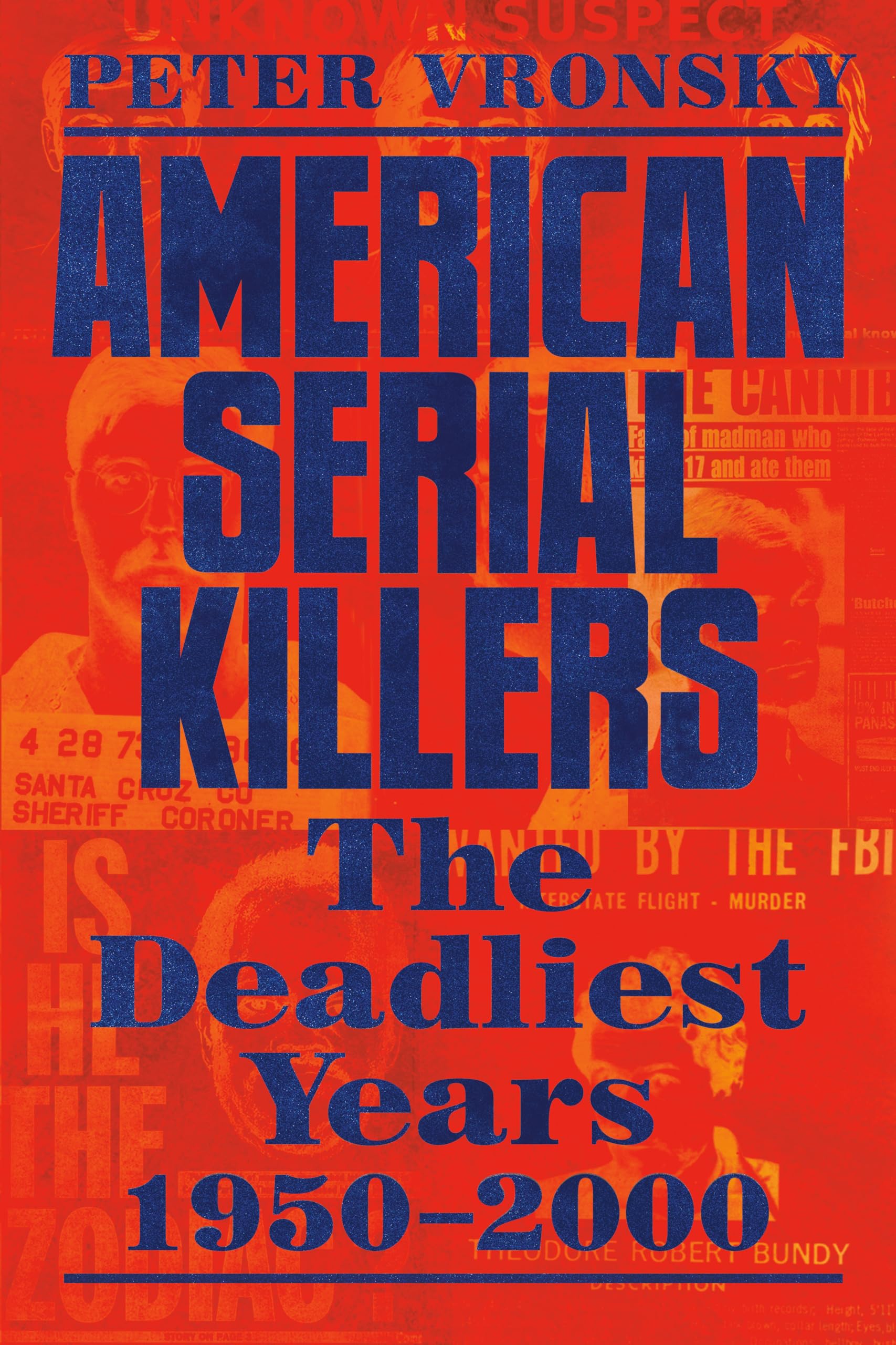 American Serial Killers: The Deadliest Years 1950-2000: Vronsky, Peter ...