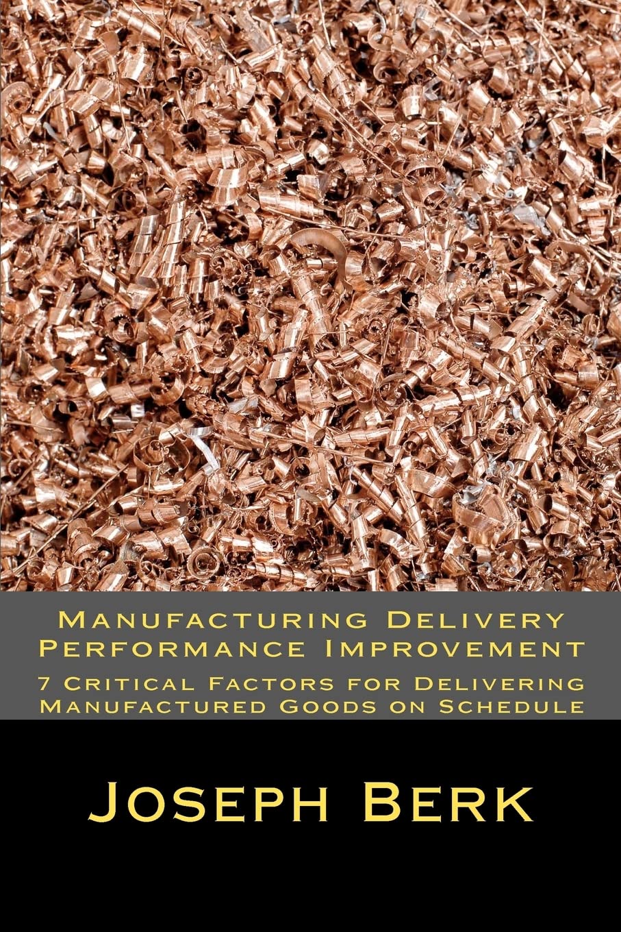 Manufacturing Delivery Performance Improvement: Berk, Joseph ...