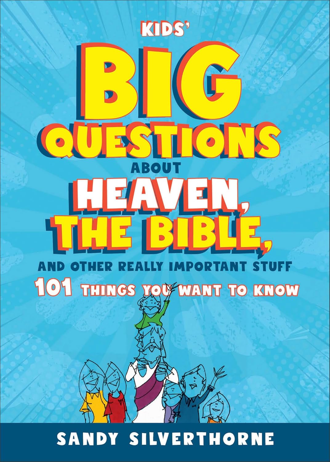 Kids' Big Questions about Heaven, the Bible, and Other Really Important ...