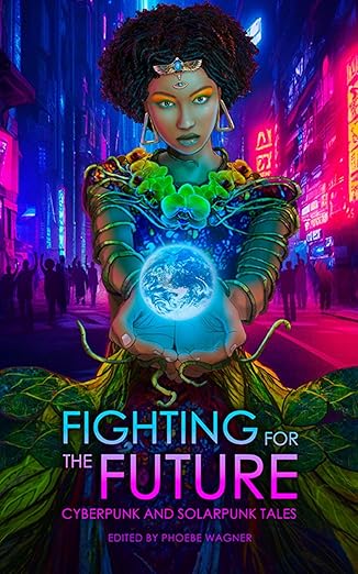 Amazon.com: Fighting for the Future: Cyberpunk and Solarpunk Tales eBook : Wagner, Phoebe ...
