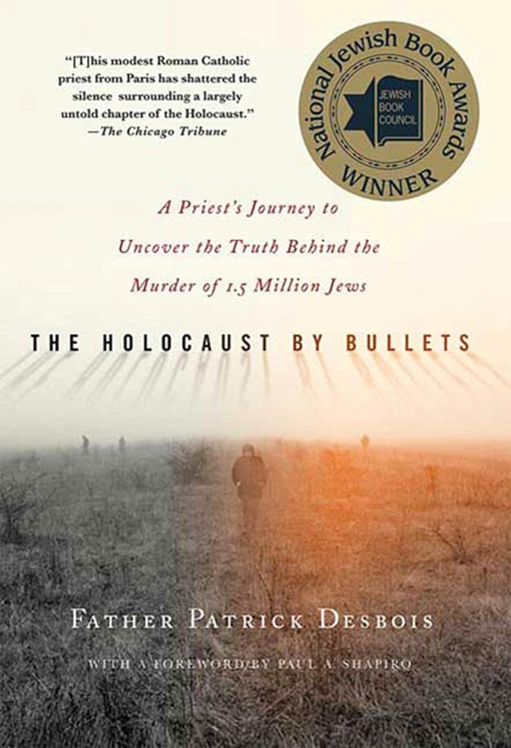 The Holocaust by Bullets: A Priest's Journey to Uncover the Truth ...
