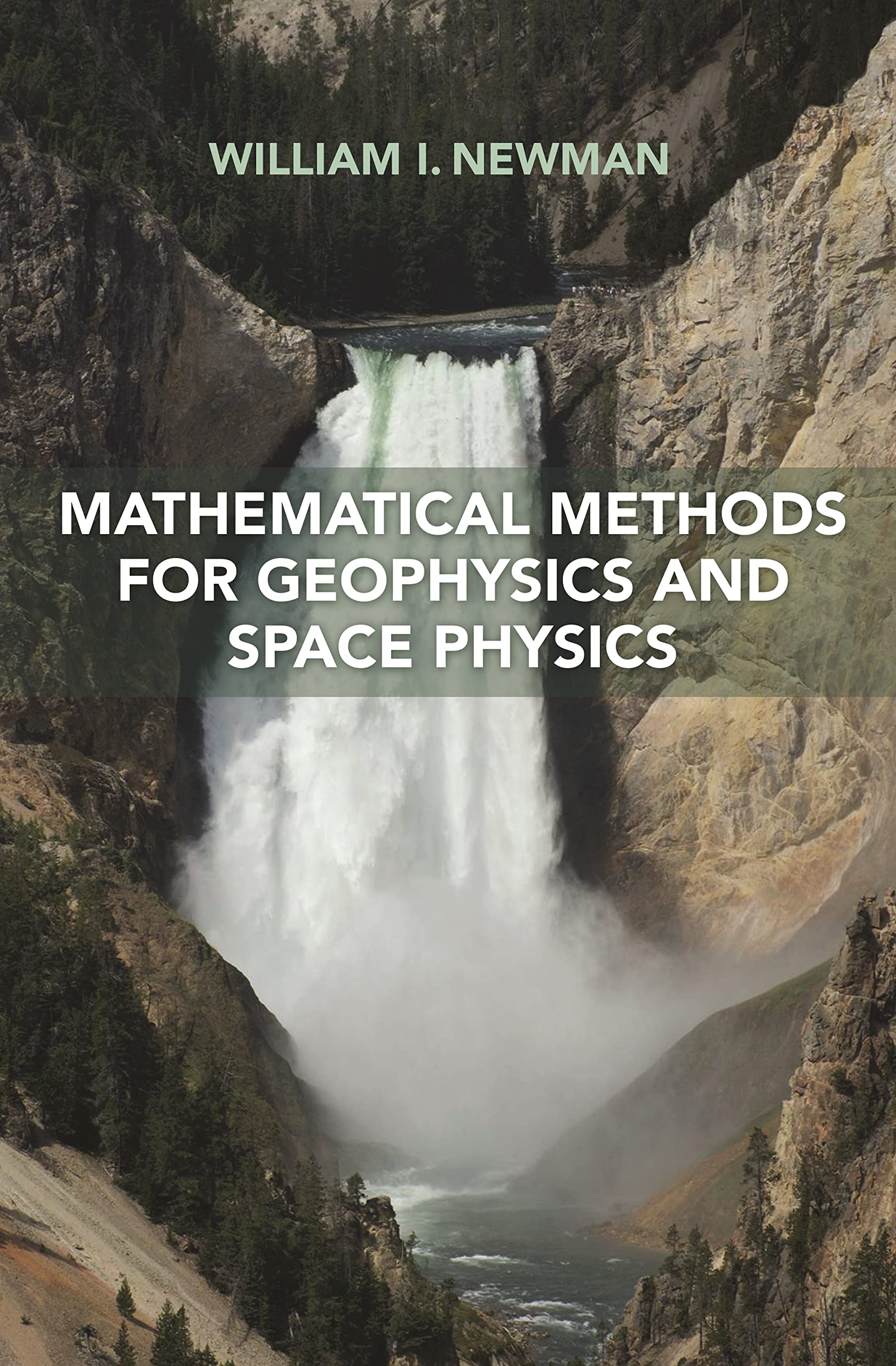 Mathematical Methods for Geophysics and Space Physics: Newman, William ...