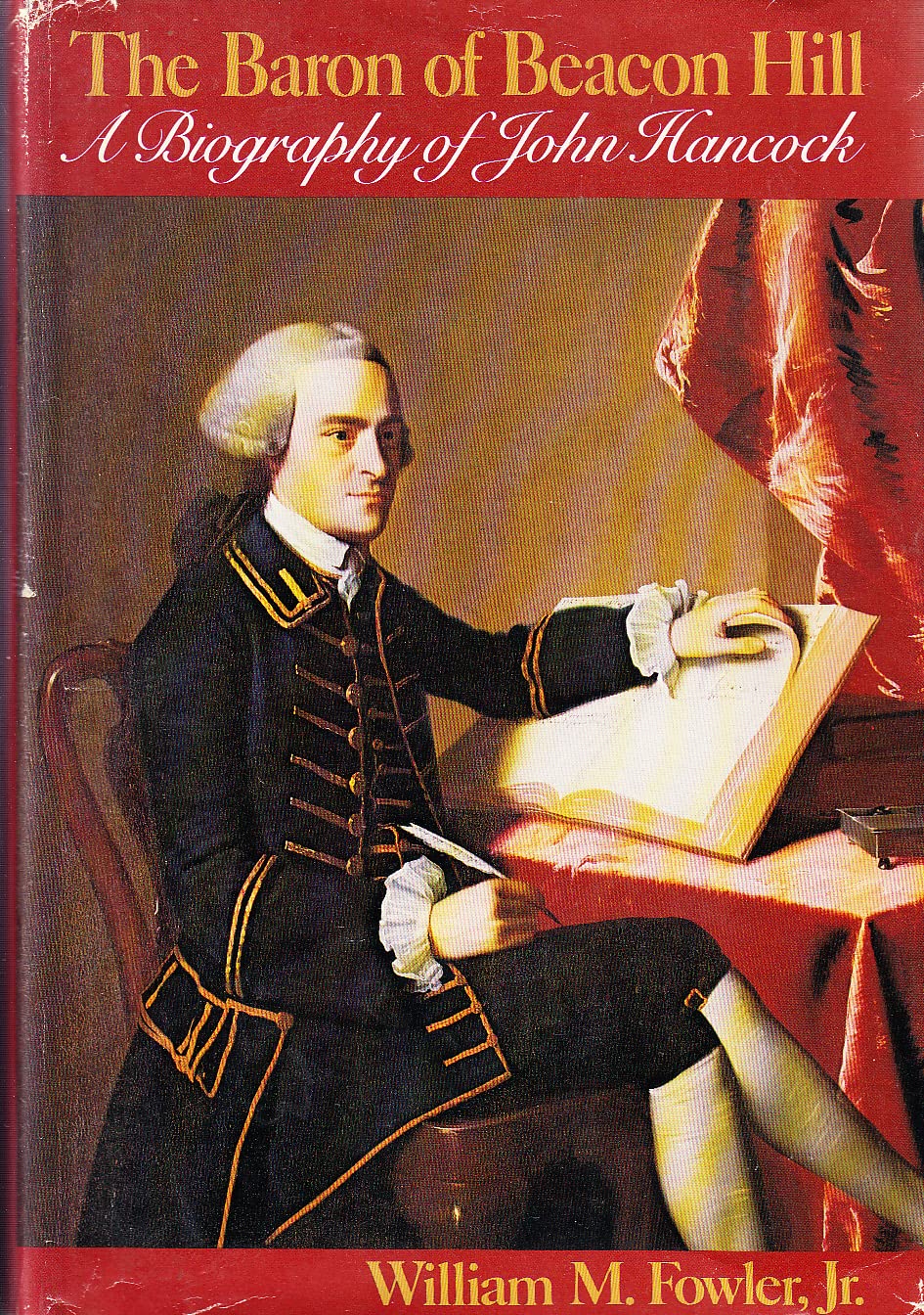The Baron of Beacon Hill: A Biography of John Hancock: FOWLER, William ...