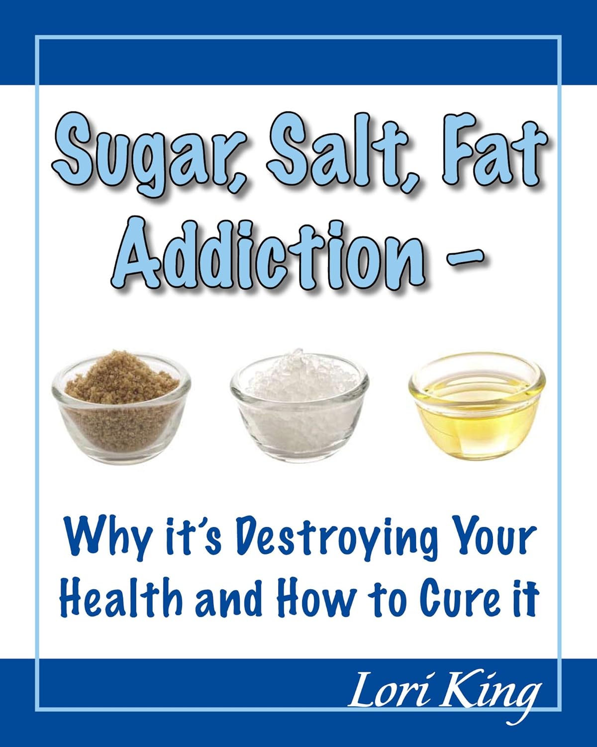 Sugar, Salt, Fat Addiction - Why it's Destroying Your Health and How to ...