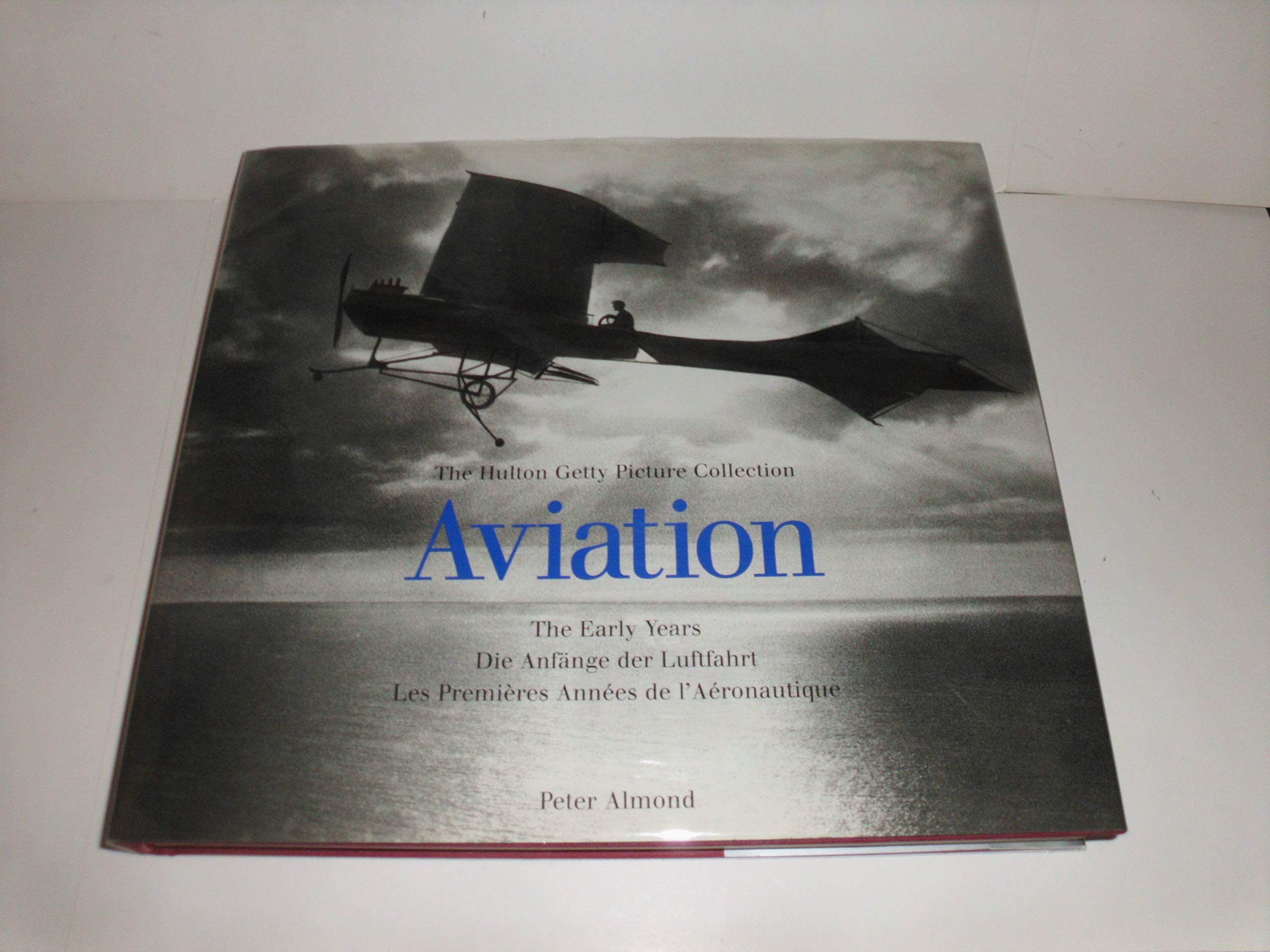 Aviation: The Early Years: The Hutton Getty Picture Collection: Almond ...