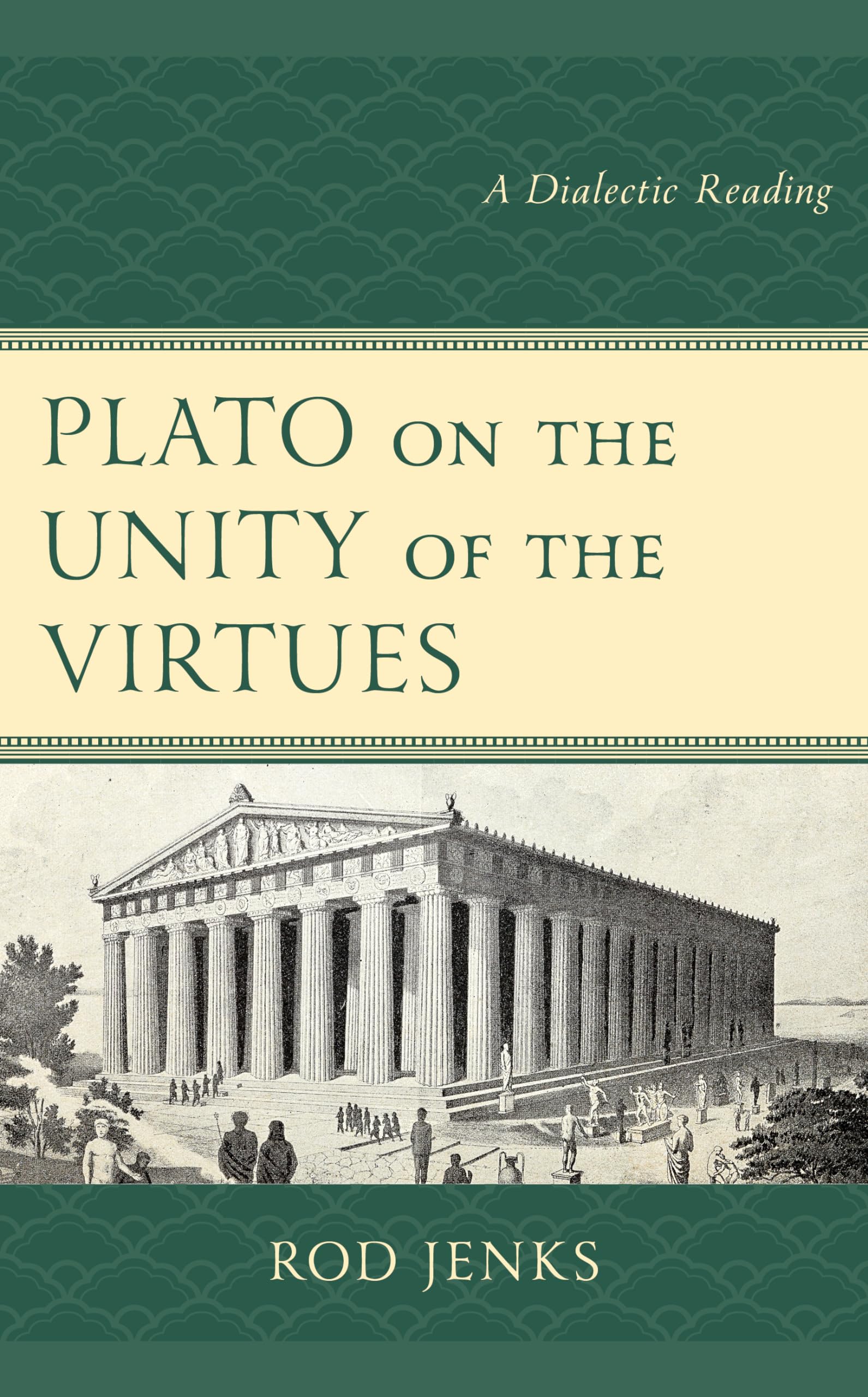 Plato on the Unity of the Virtues: A Dialectic Reading: Jenks, Rod ...