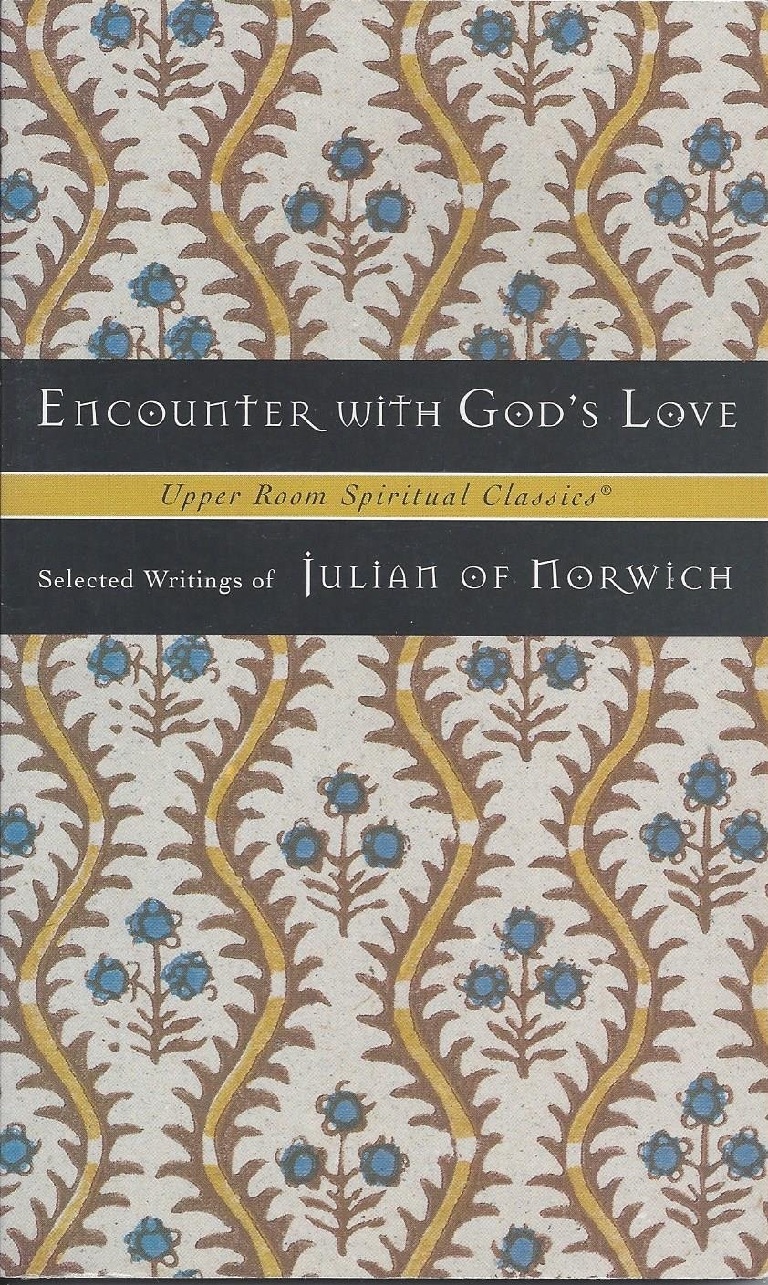 Encounter With God's Love: Selected Writings of Julian of Norwich ...