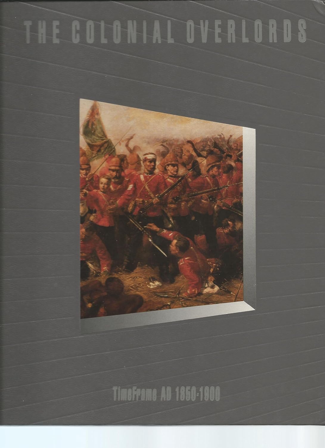 The Colonial Overlords: TimeFrame AD 1850-1900: Editors of Time-Life ...