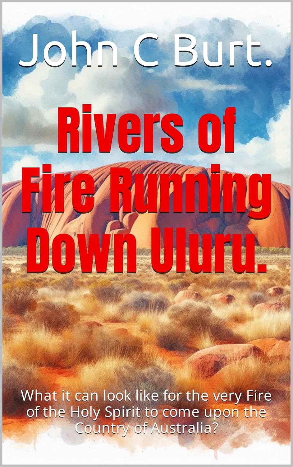 Rivers of Fire Running Down Uluru.: What it can look like for the very ...