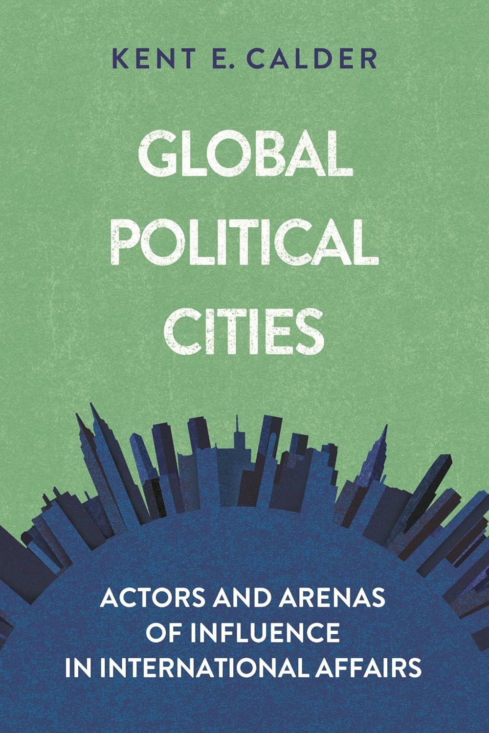 Global Political Cities: Actors and Arenas of Influence in ...
