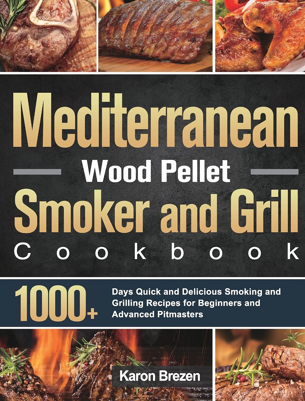 Mediterranean Wood Pellet Smoker and Grill Cookbook: 1000+ Days Quick ...