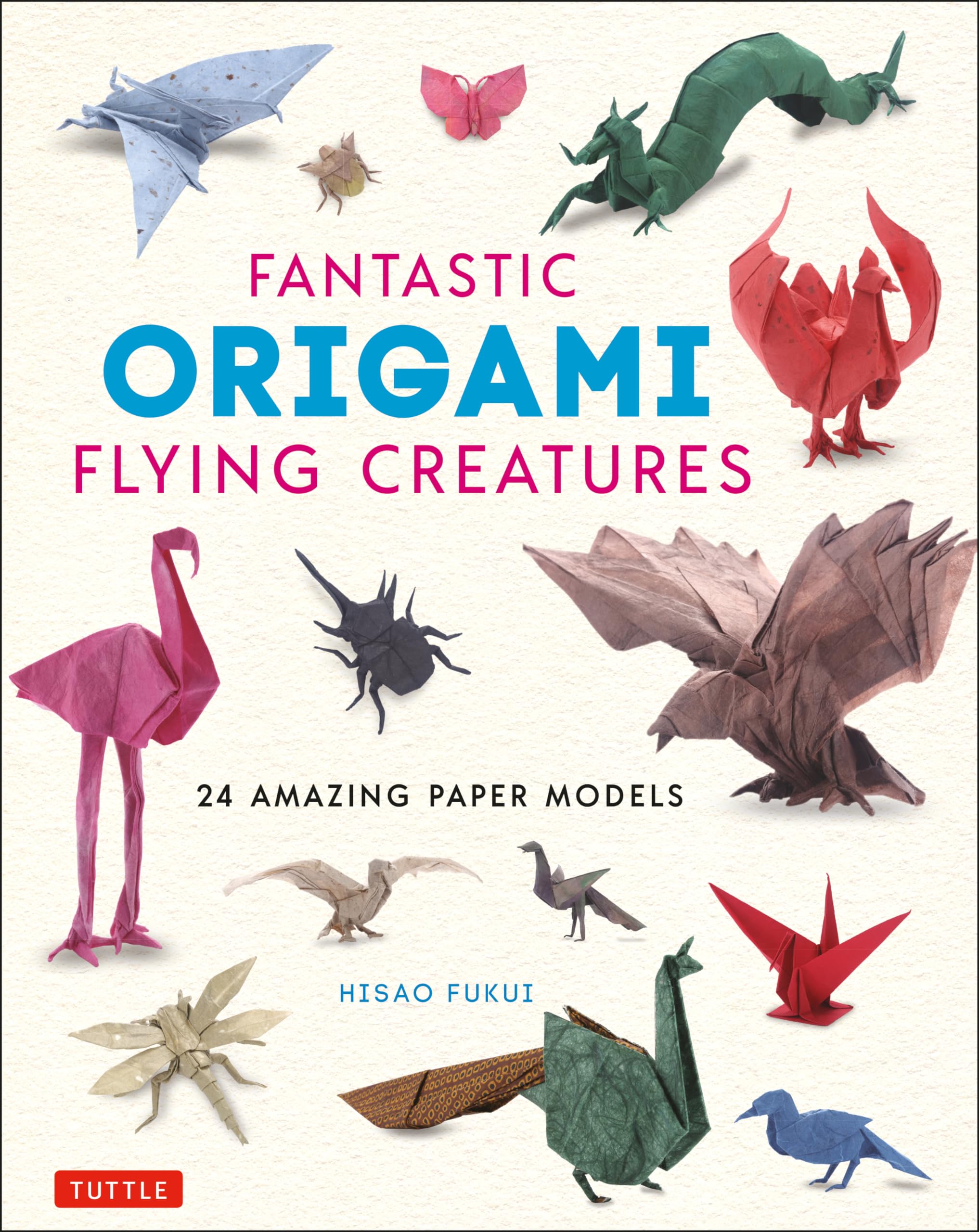 Fantastic Origami Flying Creatures: 24 Realistic Models: 24 Amazing ...