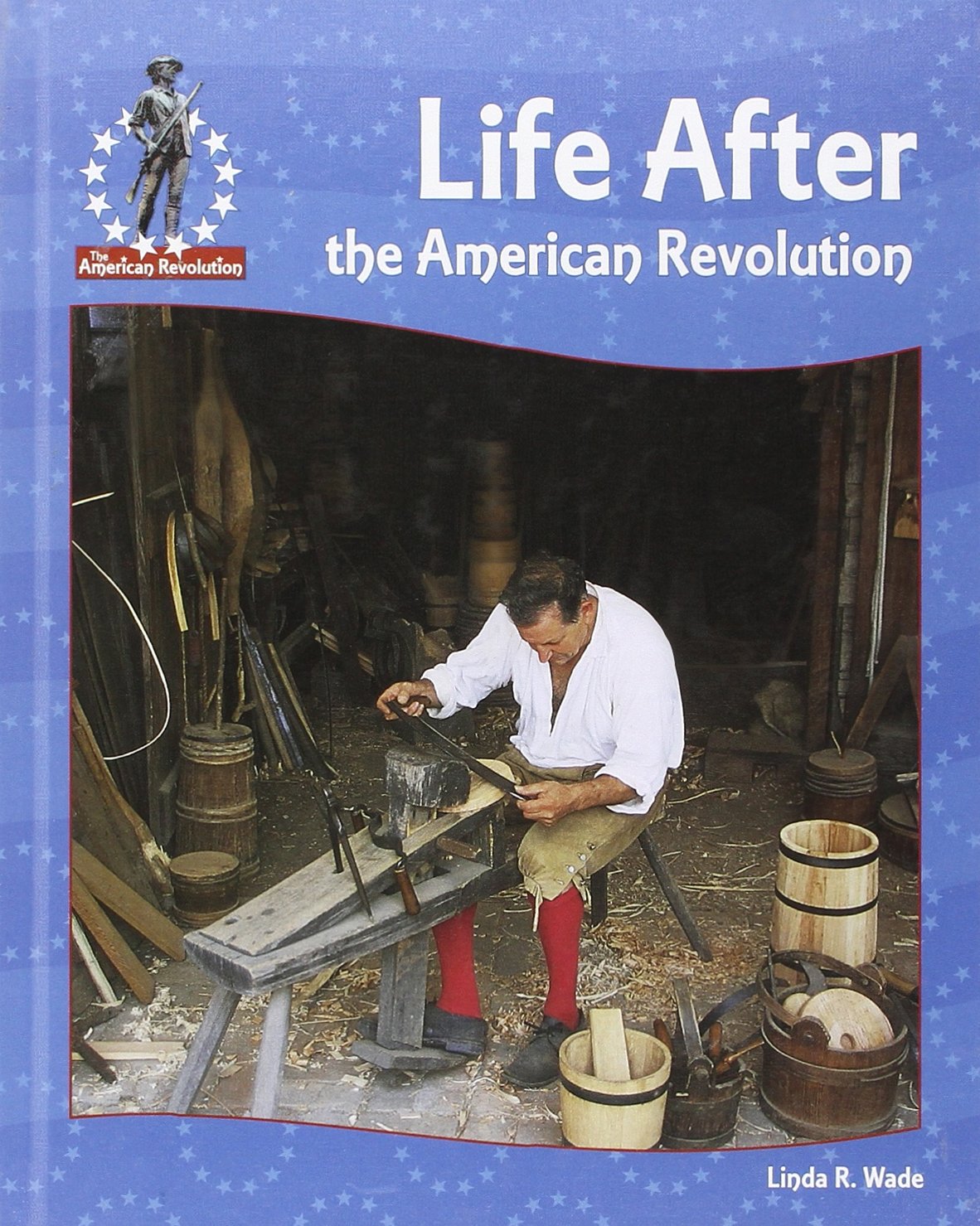 Life After the American Revolution: Wade, Linda R.: 9781577650799 ...