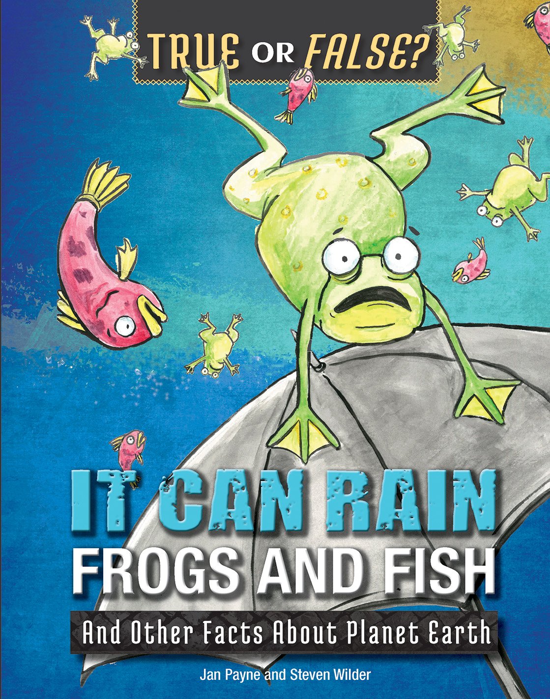 It Can Rain Frogs and Fish: And Other Facts About Planet Earth (True or ...