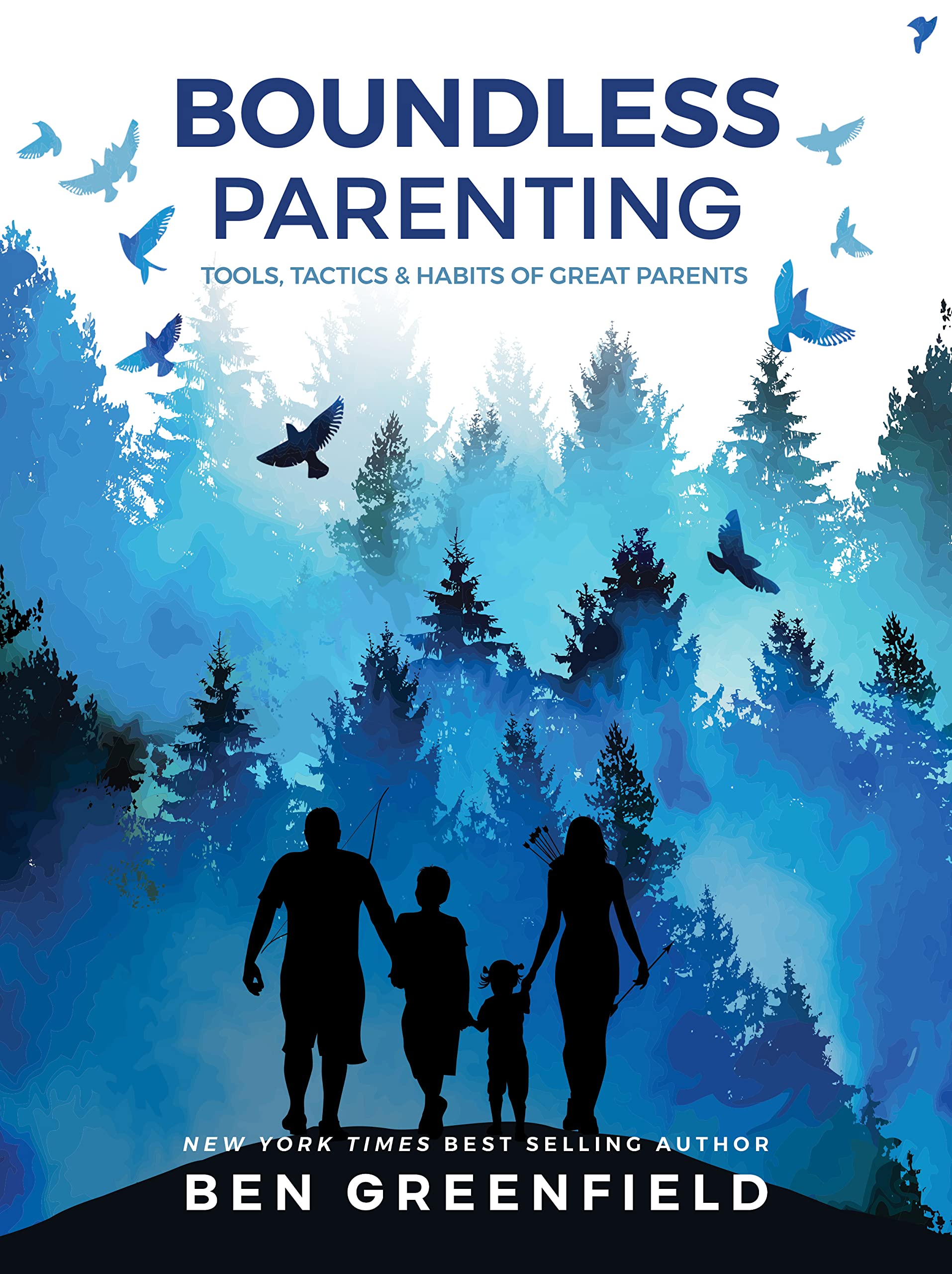 Boundless Parenting: Tools, Tactics and Habits of Great Parents: Ben Greenfield: 9780999722770 ...