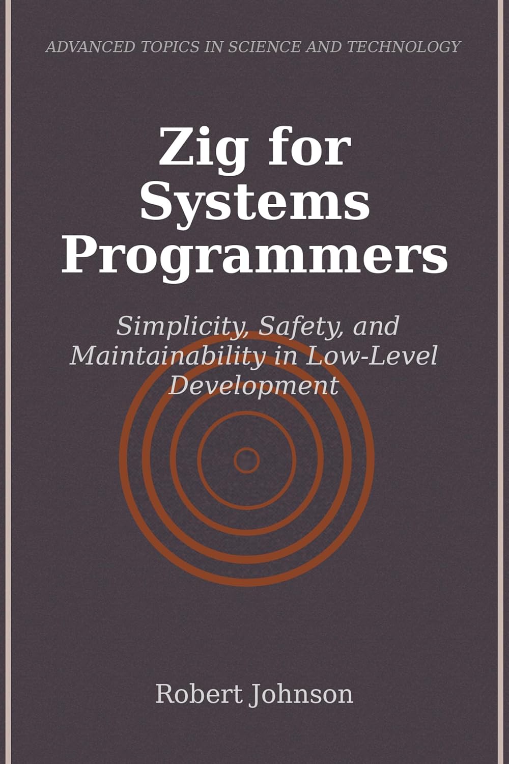 Amazon.com: Zig for Systems Programmers: Simplicity, Safety, and Maintainability in Low-Level ...