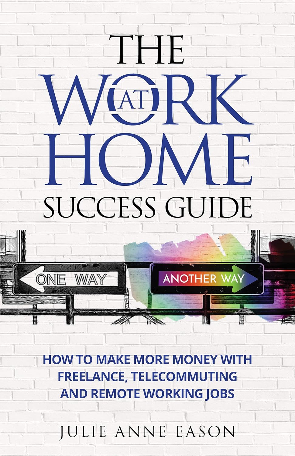 Amazon.com: The Work At Home Success Guide: How to make more money with ...