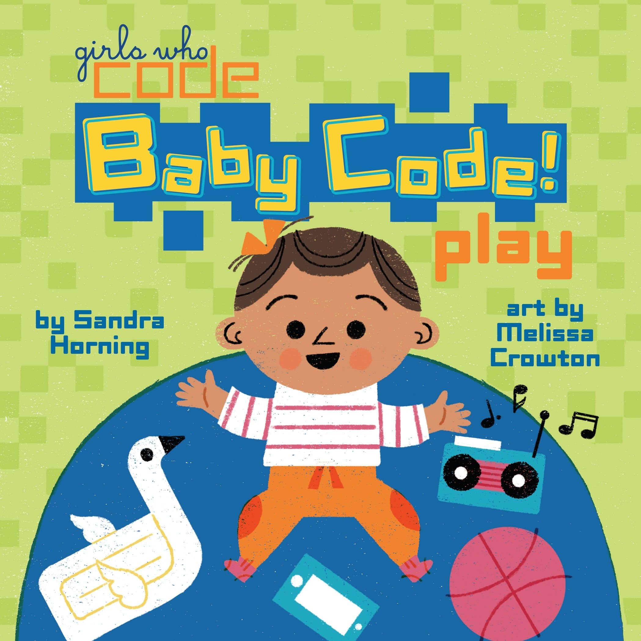 Baby Code! Play (Girls Who Code): Horning, Sandra, Crowton, Melissa ...