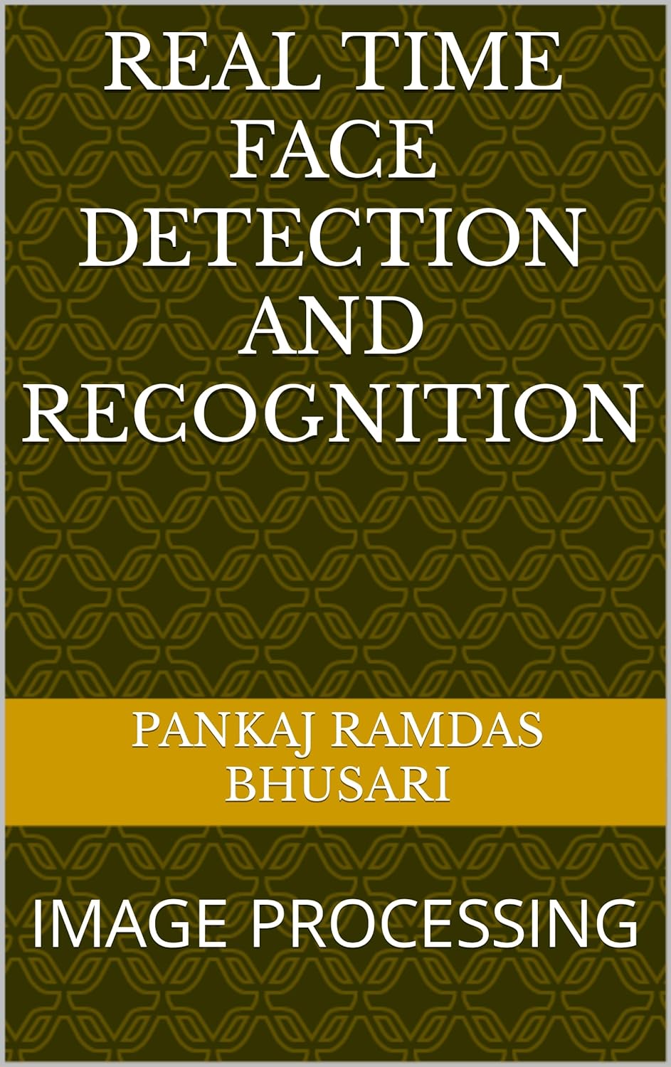 REAL TIME FACE DETECTION AND RECOGNITION: IMAGE PROCESSING eBook : BHUSARI, PROF. PANKAJ ...