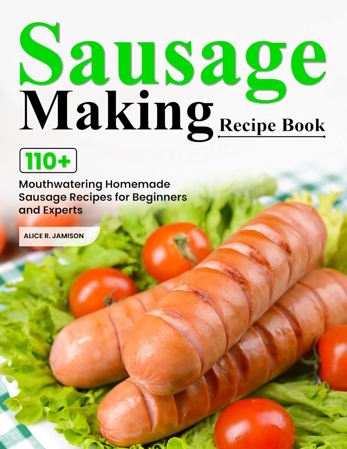 Amazon.com: Sausage Making Recipe Book: 110+ Mouthwatering Homemade ...