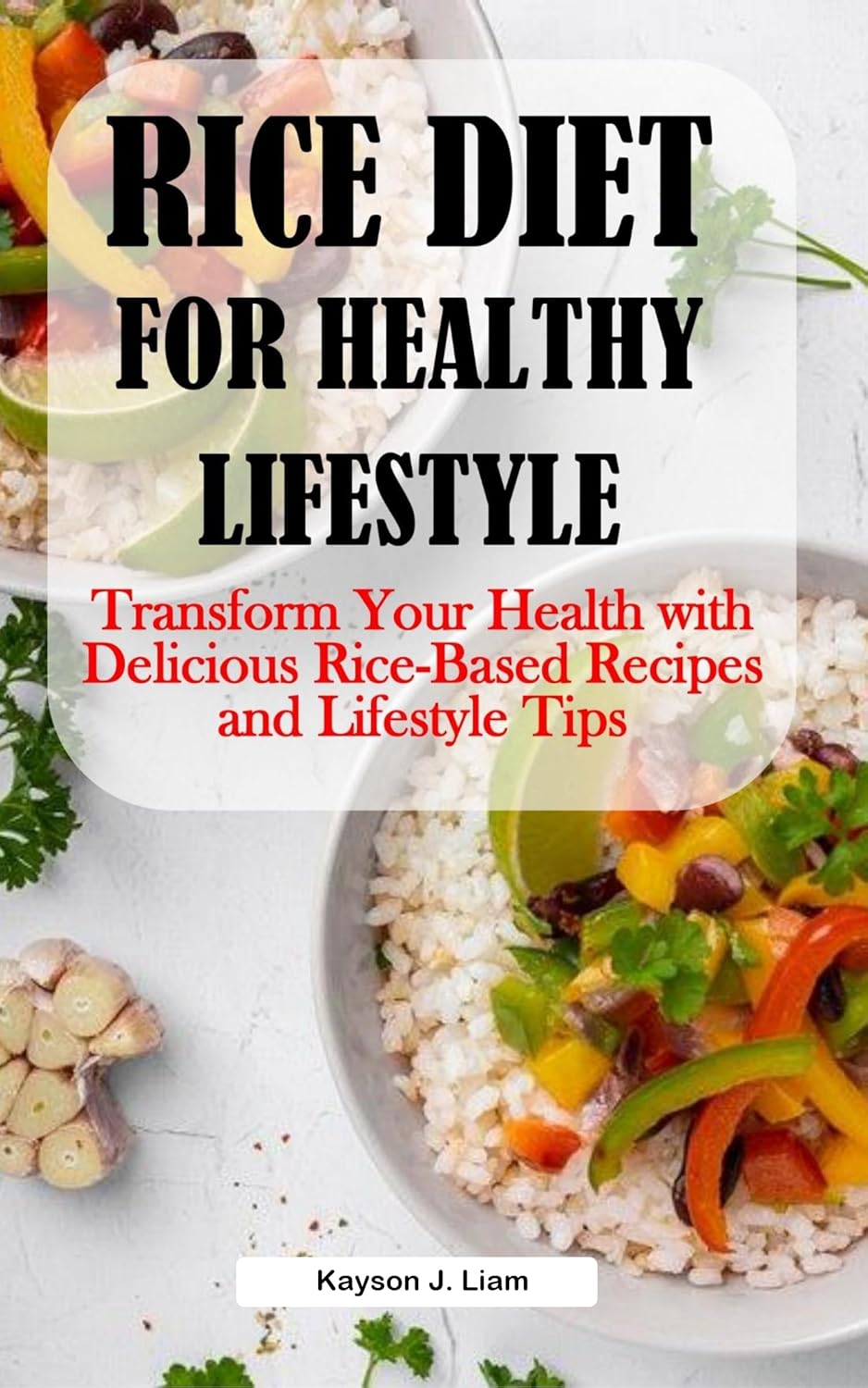 RICE DIET FOR HEALTHY LIFESTYLE : Transform Your Health with Delicious ...