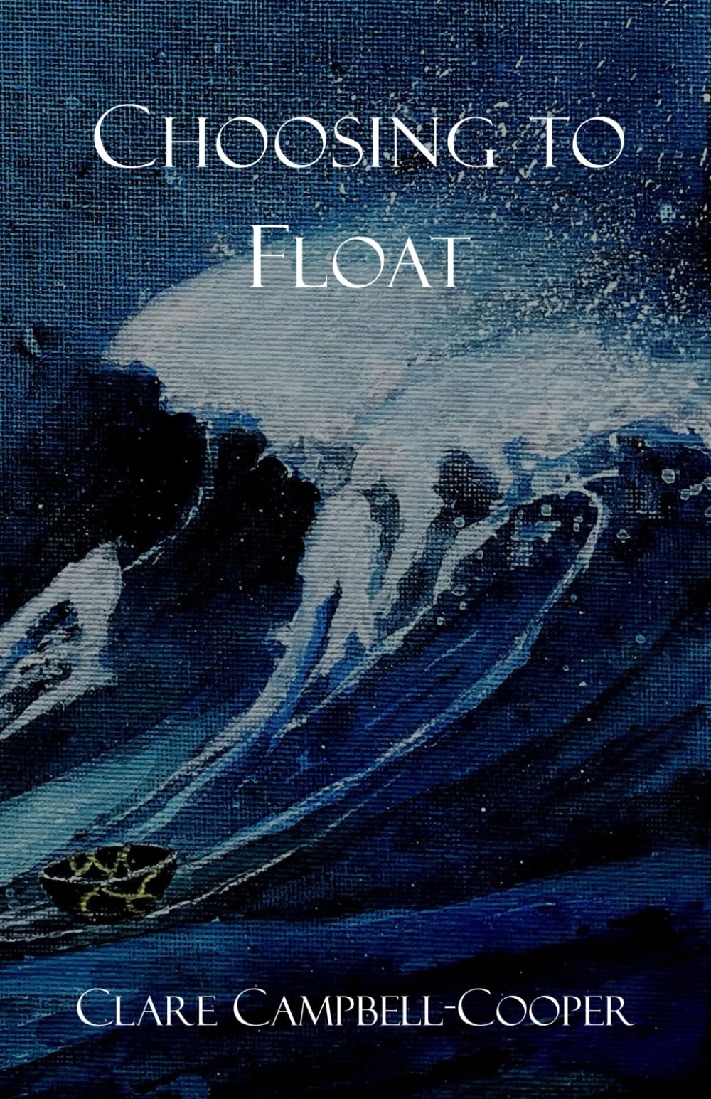 Choosing to Float: Learning to live with a life-limiting illness and find happiness once more ...